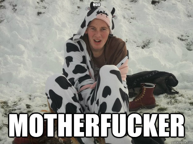 MOO Motherfucker - Misc - quickmeme