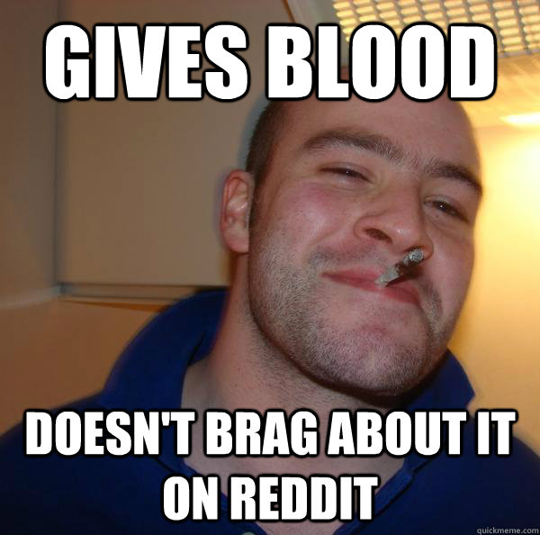 Gives Blood doesn't brag about it on reddit - Misc - quickmeme