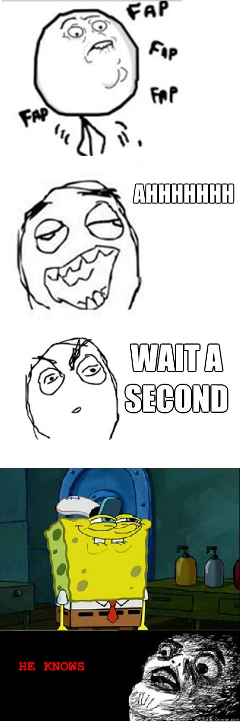 ahhhhhhh Wait a second - Slybob Squarepants - quickmeme