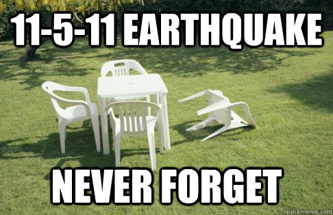 11-5-11 earthquake never forget - NeverForget - quickmeme