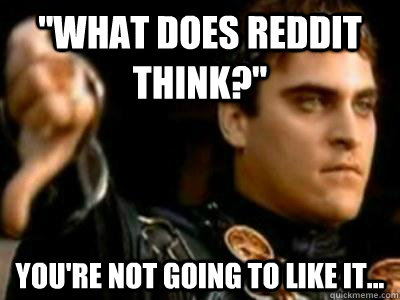 "What does Reddit think?" You're not going to like it... - Downvoting Roman - quickmeme