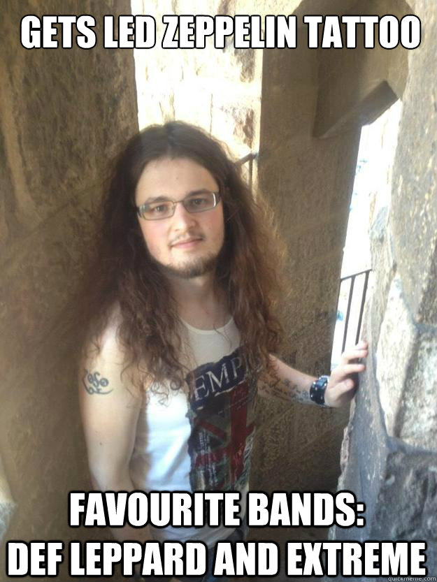 Gets Led Zeppelin Tattoo Favourite Bands: Def Leppard and Extreme - My Friend Emile - quickmeme