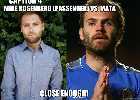 Mike Rosenberg (Passenger) Vs. Mata Close Enough! - Misc - quickmeme