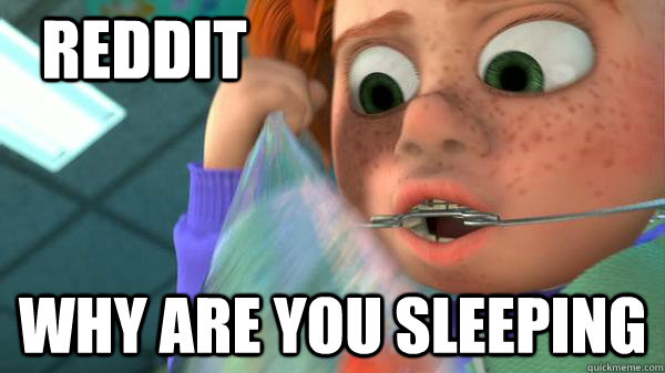 reddit why are you sleeping - Whenever I want to post at 2 AM - quickmeme