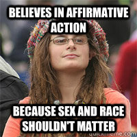 Believes In Affirmative Action Because Sex and Race Shouldn't Matter - Misc - quickmeme