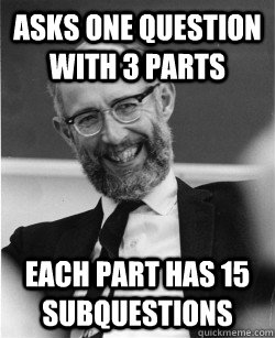 asks one question with 3 parts each part has 15 subquestions - Economics Professor - quickmeme