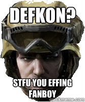 Defkon? STFU YOU EFFING FANBOY - Competitive AVA Player - quickmeme
