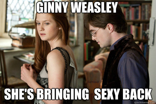 Ginny Weasley She's Bringing Sexy Back - Misc - quickmeme