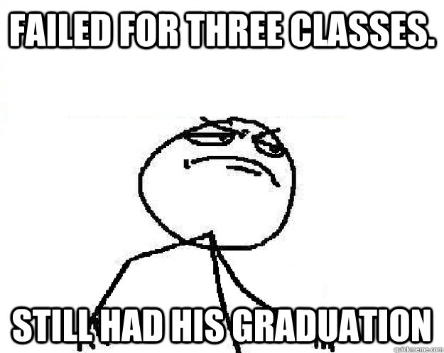Failed for three classes. Still had his graduation - Misc - quickmeme
