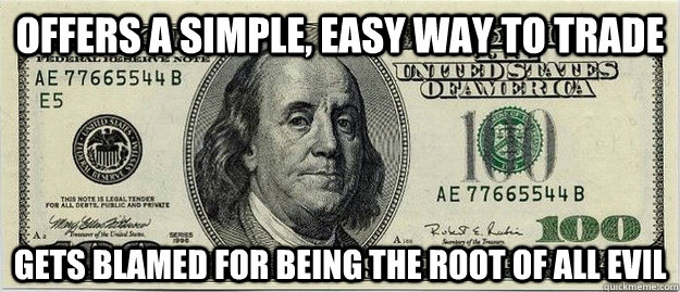 offers a simple, easy way to trade gets blamed for being the root of all evil - Misc - quickmeme