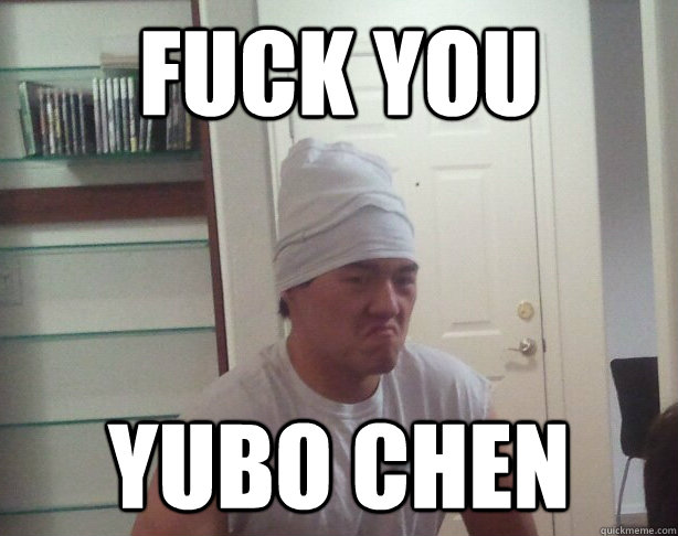 FUCK YOU YUBO CHEN - Affectionate Andrew - quickmeme