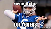 Start for the Colts? LOL I GUESS - Collins - quickmeme