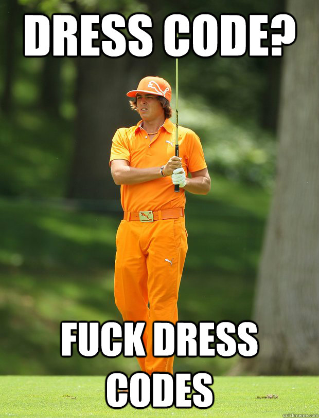 Dress Code? Fuck Dress codes - Rebel Rickie Fowler - quickmeme