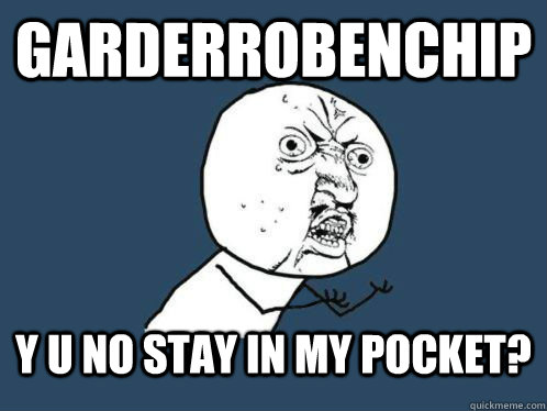 Garderrobenchip Y u no stay in my pocket? - Y U NO Garderobenchip - quickmeme