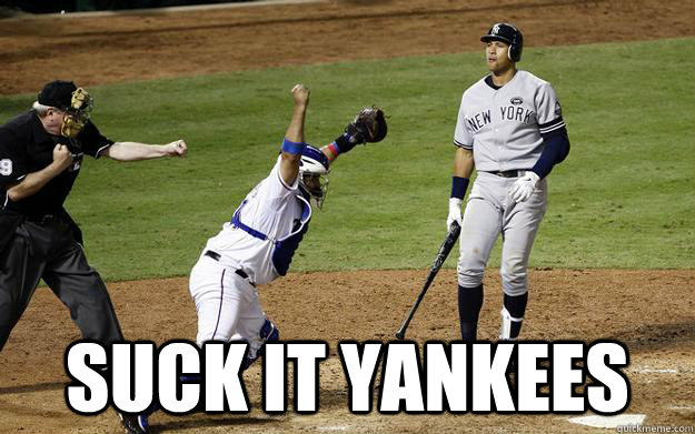 Suck it Yankees - Suck it Yankees - quickmeme