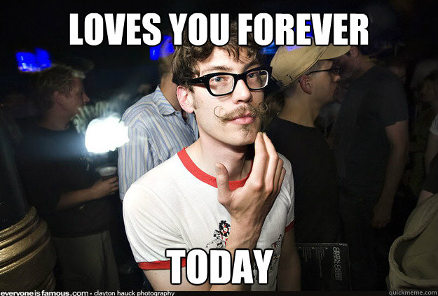 loves you forever today - Manic Pixie Dream Boy - quickmeme