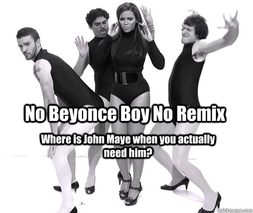 No Beyonce Boy No Remix Where is John Maye when you actually need him? - Beyonce Boy Back Up ...
