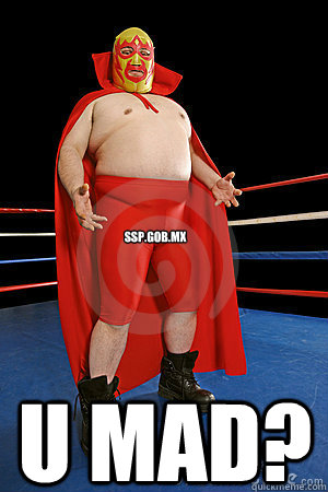 ssp.gob.mx u mad? - Misc - quickmeme