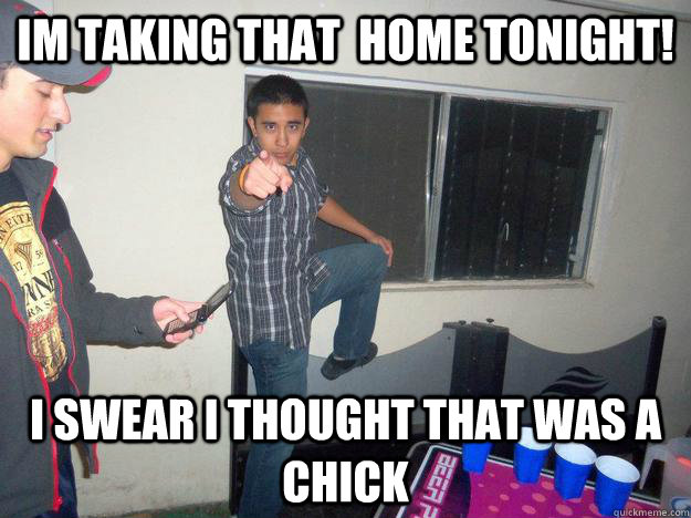 Im taking that home tonight! i swear i thought that was a chick - Serious Jacob - quickmeme