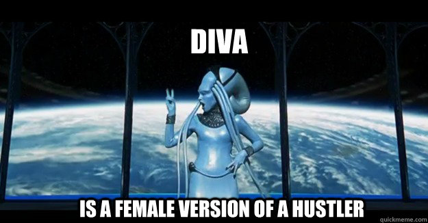 DIVA Is a female version of a hustler - DIVA THUG LIFE - quickmeme