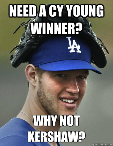 Need a Cy Young Winner? Why Not Kershaw? - Misc - quickmeme