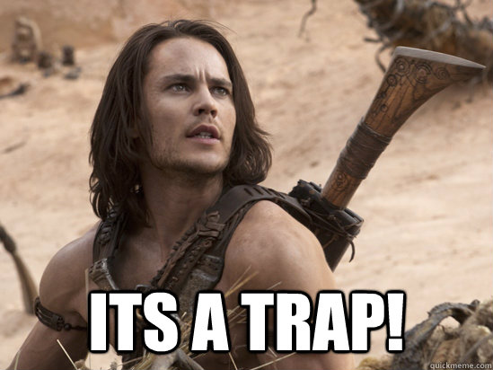 ITS A TRAP! - john carter - quickmeme