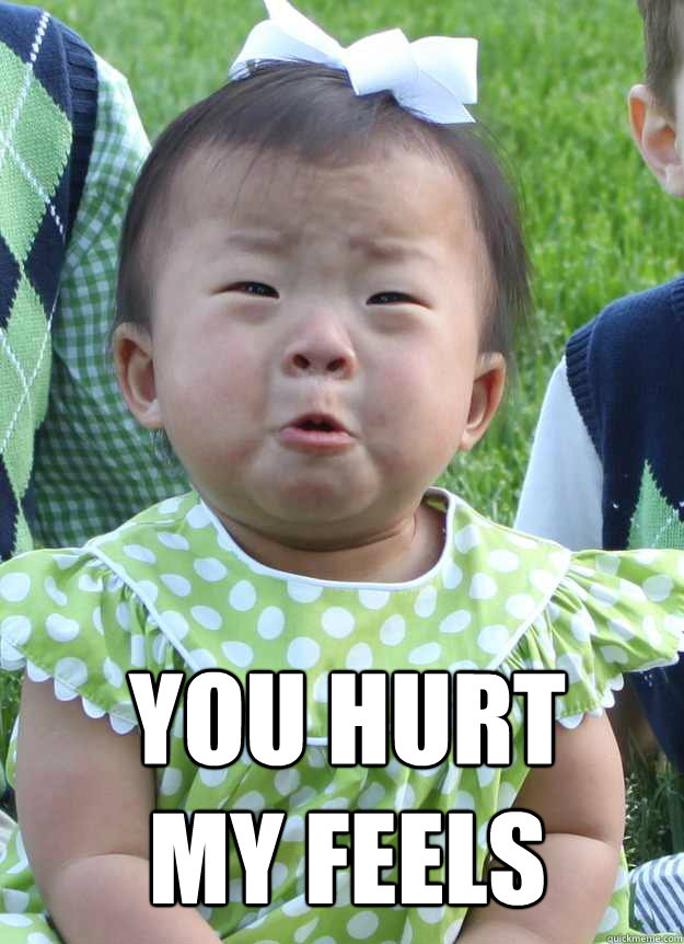 You hurt My feels - Hurt Feels Baby - quickmeme