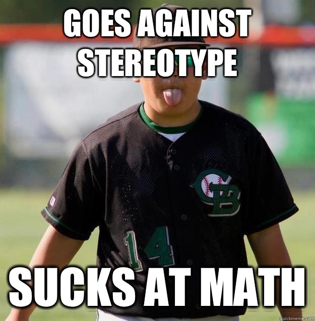 Goes Against Stereotype Sucks At Math - Corey Handa - quickmeme