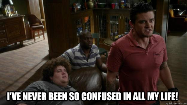 I've never been so confused in all my life! - Harmon Confused - quickmeme
