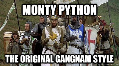 Monty Python The original Gangnam Style - The original Gangnam Style - quickmeme
