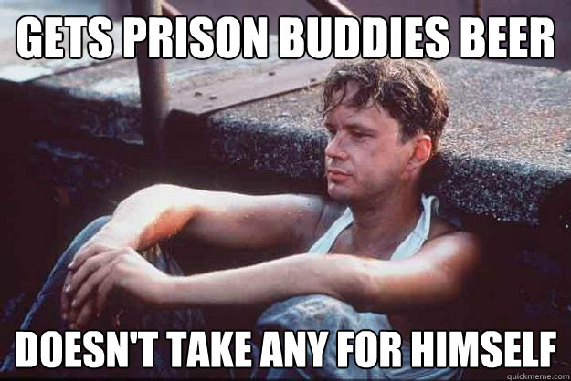 Gets prison buddies beer doesn't take any for himself - Misc - quickmeme