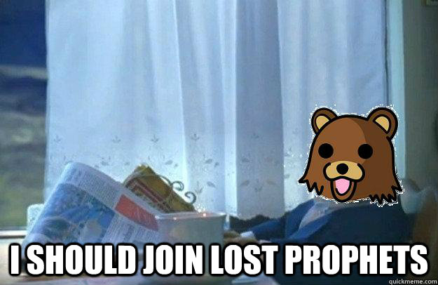 I should join Lost Prophets - Misc - quickmeme