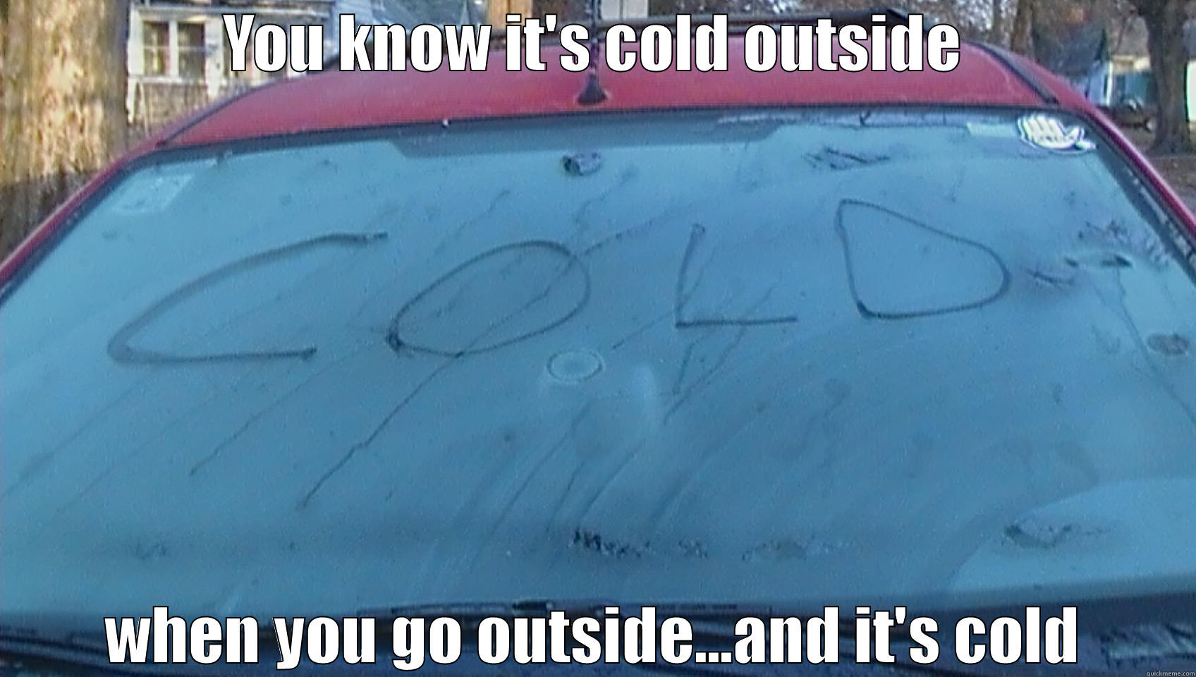 It's Cold Outside! - quickmeme