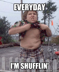 everyday i'm shufflin' - truffle shufflin - quickmeme