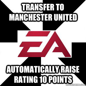 Transfer to Manchester United Automatically raise rating 10 points - Troll EA - quickmeme