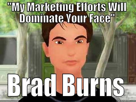 My Marketing Efforts Will Dominate Your Face - quickmeme