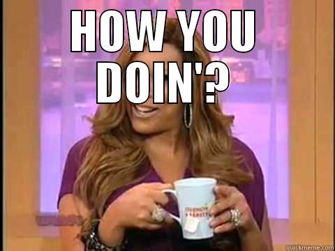 How you doin'? - quickmeme