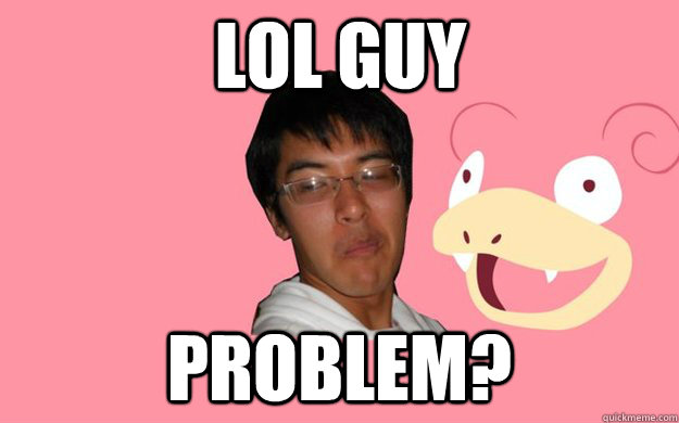 LOL guy problem? - Procrastinating Derping Asian - quickmeme