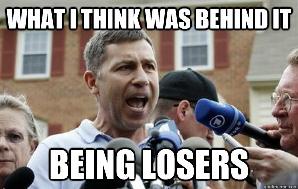 What i think was behind it being losers - Misc - quickmeme