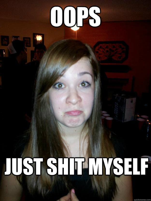 Oops just shit myself - Sorry Sarah - quickmeme