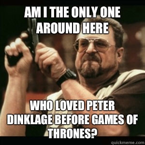 Am i the only one around here Who loved Peter Dinklage before Games of Thrones? - Am I The Only ...