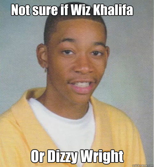 Not sure if Wiz Khalifa Or Dizzy Wright - WizDizzy - quickmeme