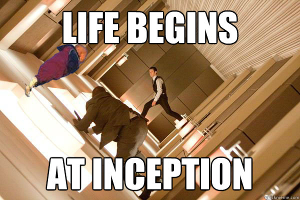Life begins at Inception - Misc - quickmeme