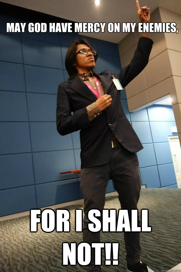May God Have Mercy On My Enemies For I Shall Not Misc Quickmeme may-god-have-mercy-on-my-enemies-for-i-shall-not-misc-quickmeme