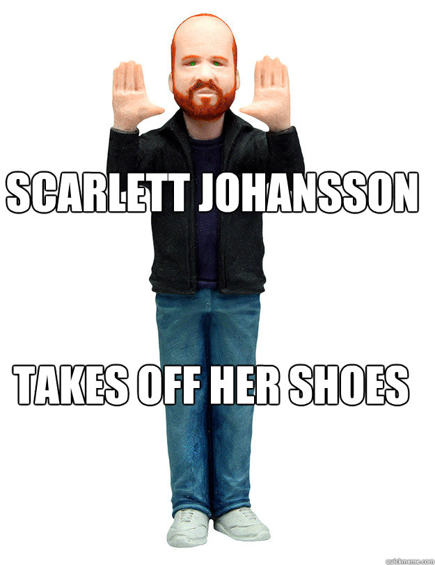 scarlett johansson takes off her shoes - ...no wait ..Joss - quickmeme