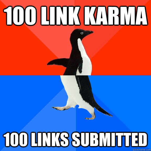100 Link Karma 100 Links Submitted - Socially Awesome Awkward Penguin - quickmeme