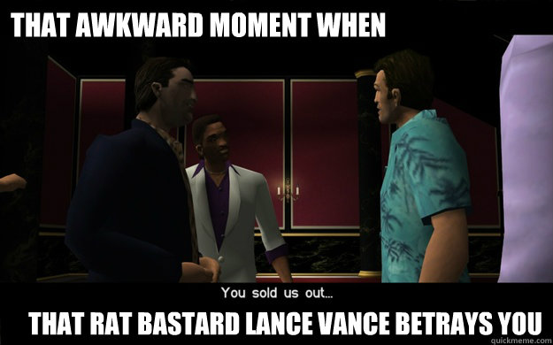 That awkward moment when that rat bastard lance vance betrays you - Awkward Tommy Vercetti ...