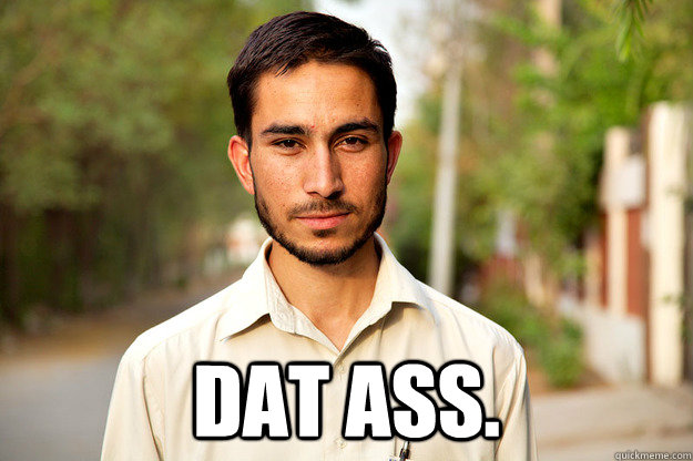 dat ass. - Pathan Dat Ass - quickmeme