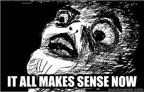 It all makes sense now - omg epiphany - quickmeme