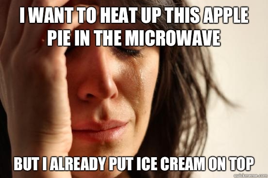 I want to heat up this apple pie in the microwave But I already put ice cream on top - First ...